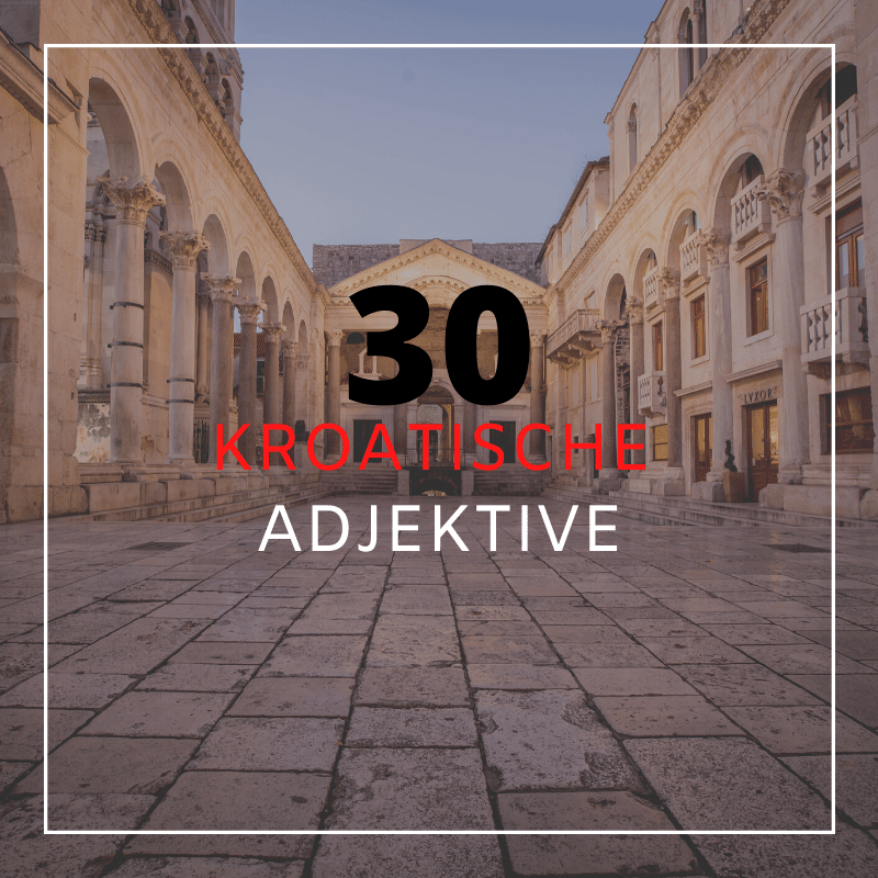Die 30 wichtigsten Kroatisch Adjektive