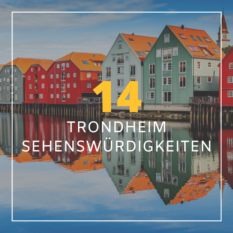 14 Trondheim Sehenswürdigkeiten für deinen Urlaub 2024