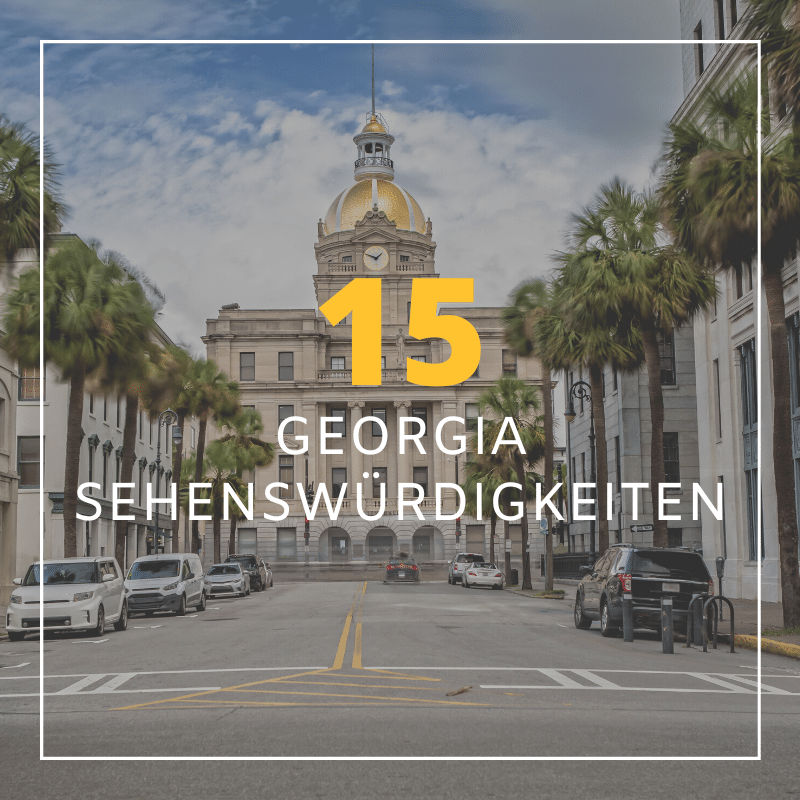 15 Georgia Sehenswürdigkeiten für deinen USA Urlaub